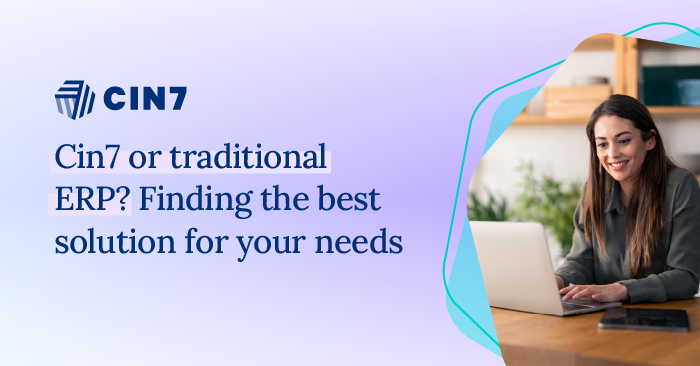 Cin7 or traditional ERP: Who does it better?