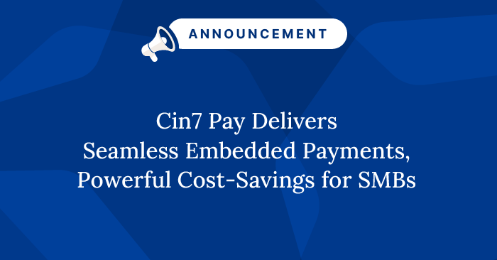 Cin7 Pay Delivers Seamless Embedded Payments for SMBs
