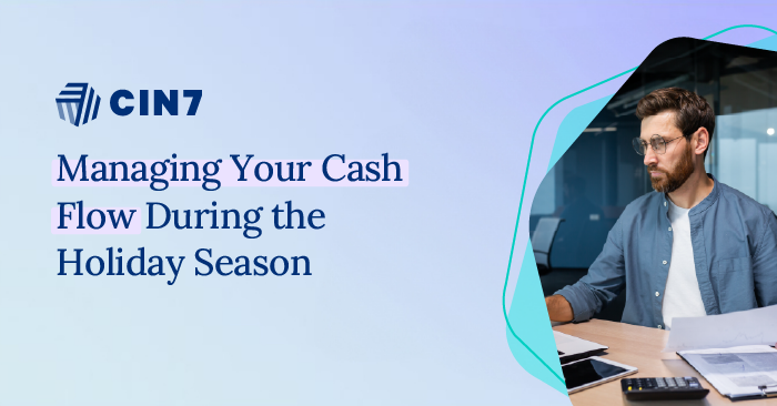 How to Manage Your Holiday Cash Flow | Cin7