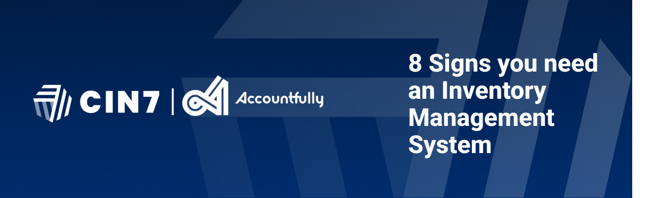 Eight Signs It’s Time to Implement an Inventory Management System - Cin7