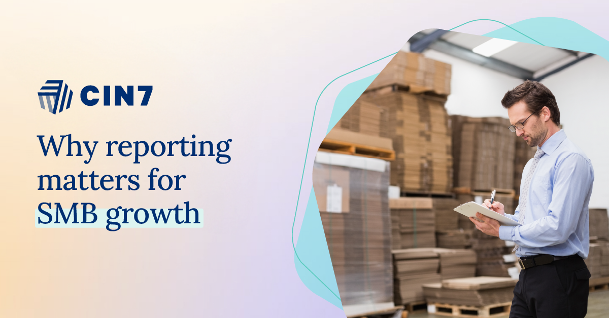 The value of reporting for SMBs: How Cin7 empowers smarter decisions - Cin7